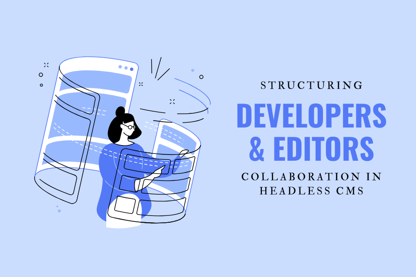 Structuring Developers and Editors Collaboration in Headless CMS